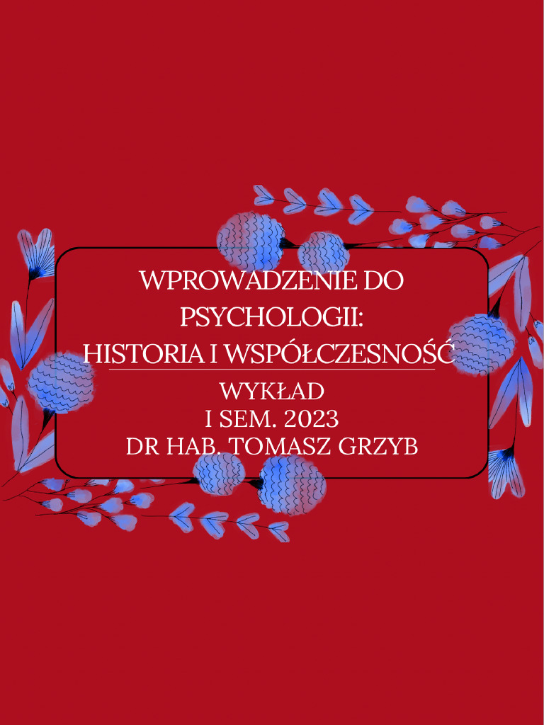 Wprowadzenie Do Psychologii Historia I Współczesność WYKŁAD DR - Hab. Tomasz Grzyb 2023 | PDF