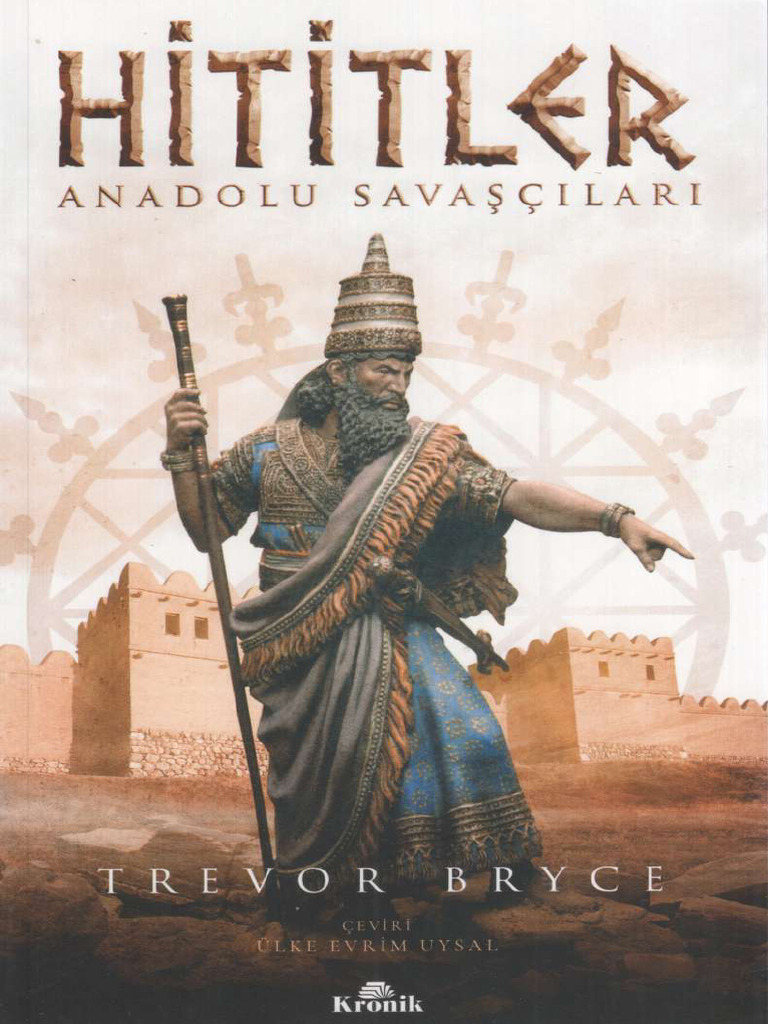 Hititler - Anadolu Savaşçıları - Trevor Bryce - 1, 2020 - Kronik Kitap ...