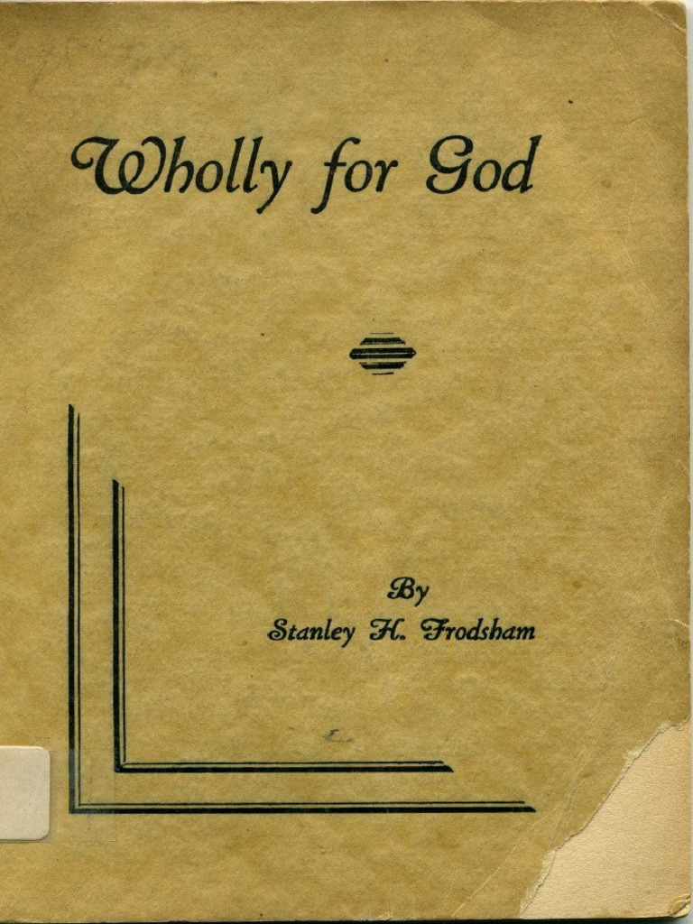 Wholly For God A Call To Complete Consecration (Stanley H. Frodsham ...