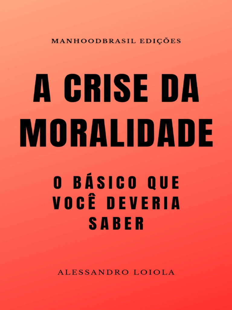 A CRISE DA MORALIDADE - o Basico - Alessandro Loiola | PDF ...