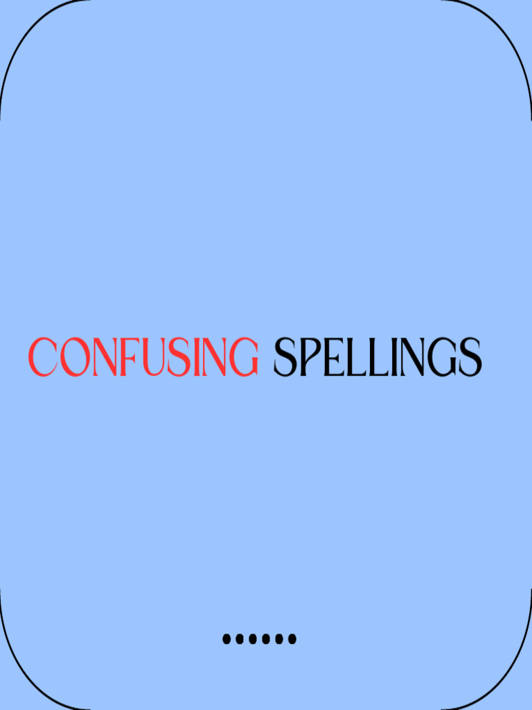 Confusing Spellings - 20241222 - 163130 - 0000 | PDF