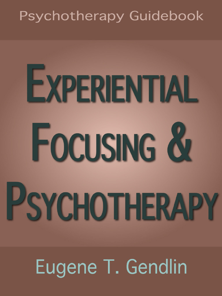 Experiential Focusing and Psychotherapy (Eugene T. Gendlin [Gendlin ...