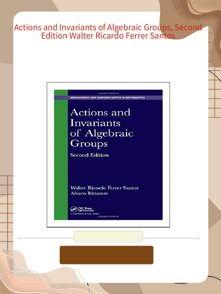 Actions and Invariants of Algebraic Groups, Second Edition Walter Ricardo Ferrer Santos ...