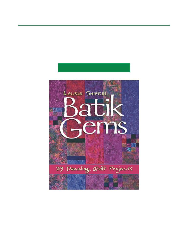 Snag Copy Batik Gems 29 Dazzling Quilt Projects Full Text Download | PDF