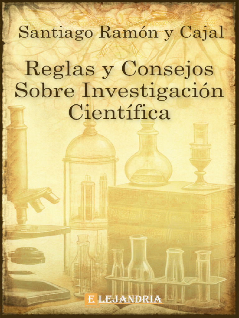 Reglas y Consejos Sobre Investigacion Cientifica-Santiago Ramon y Cajal ...