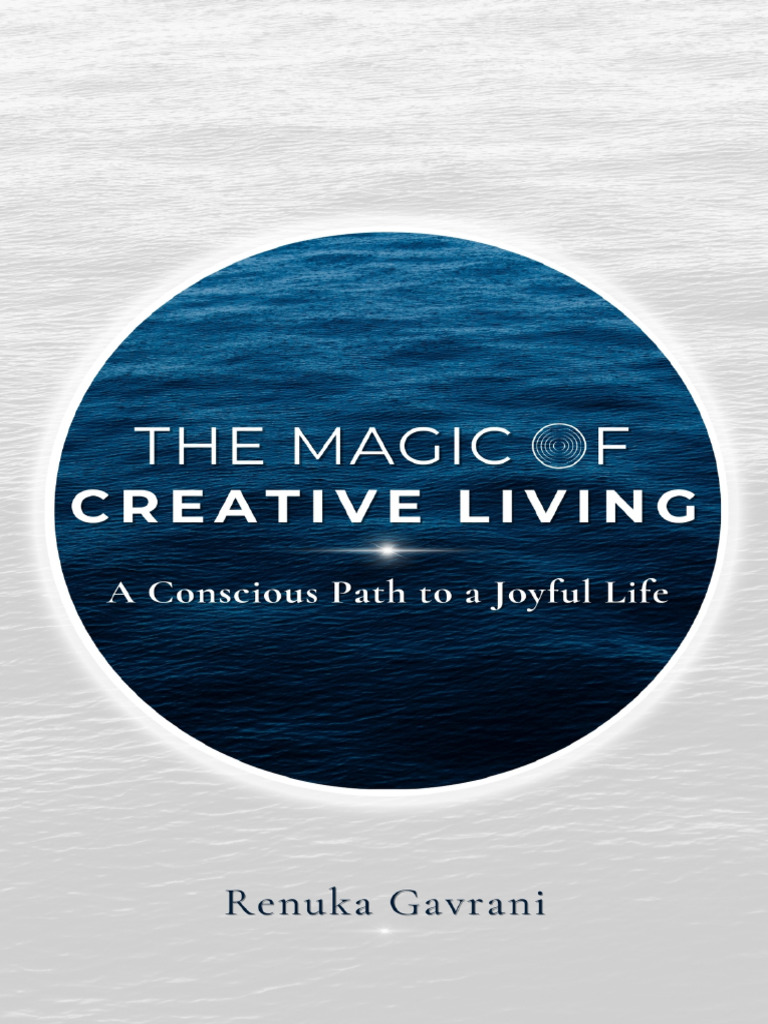 The Magic of Creative Living A Conscious Path To A Joyful Life - Gavrani Renuka | PDF | Thought ...