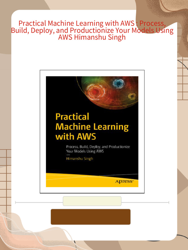 Practical Machine Learning with AWS : Process, Build, Deploy, and Productionize Your Models ...