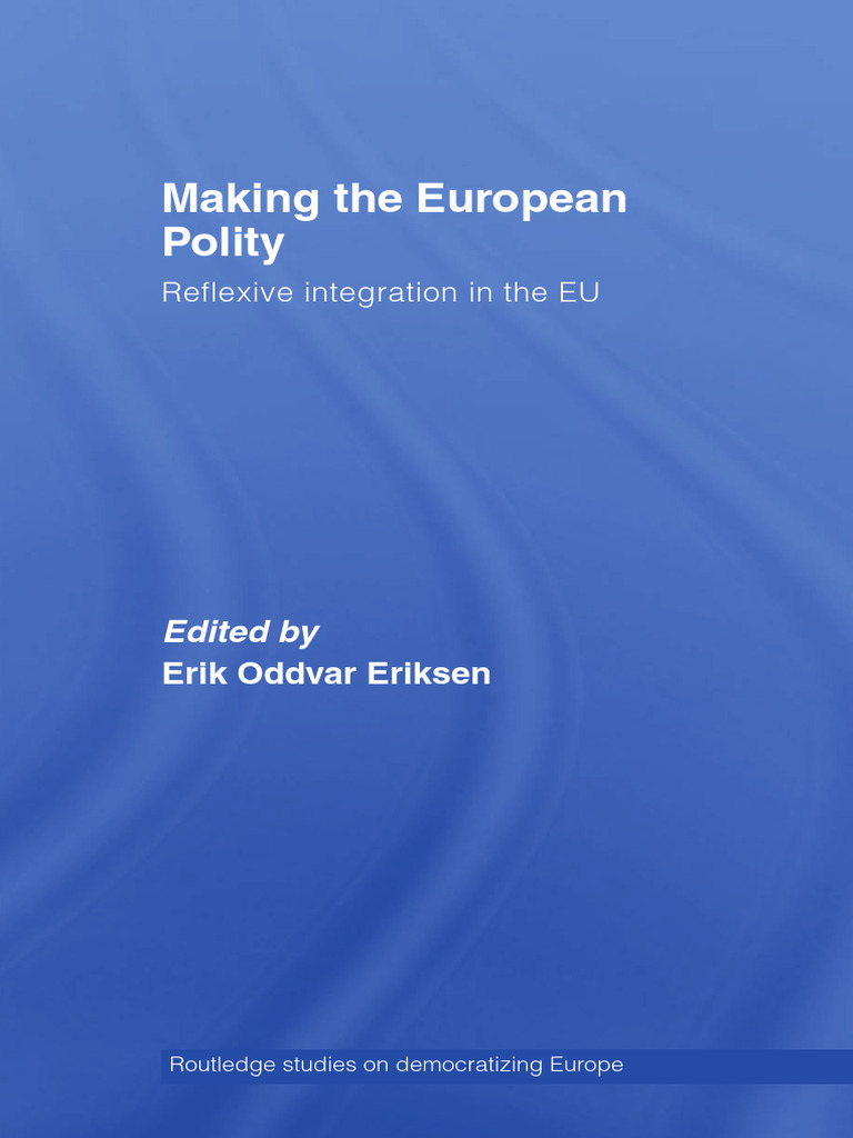 Eriksen, E. O. [Ed.]. Making the European Polity. Reflexive Integration in the EU | PDF ...