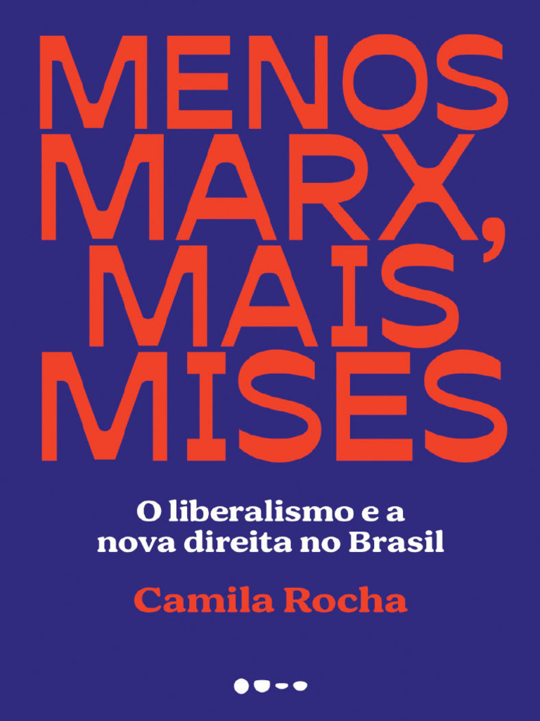 Camila Rocha - Menos Marx, Mais Mises - O Liberalismo e A Nova Direita ...