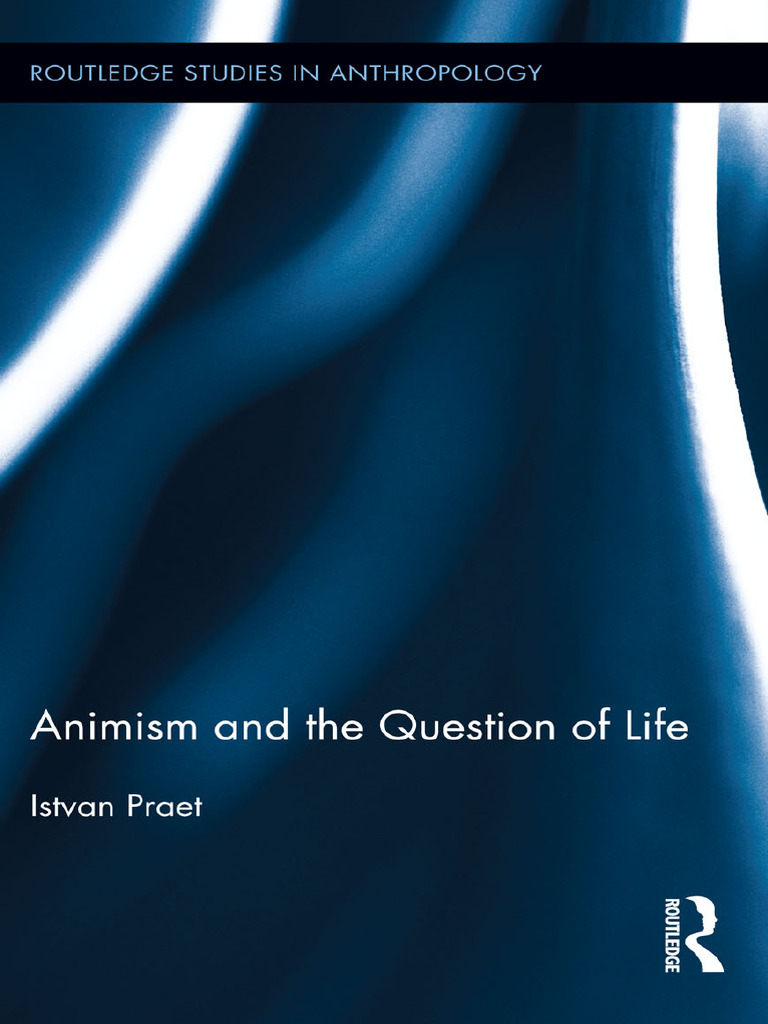 Animism and the Question of Life (Istvan Praet) (Z-Library) | PDF ...