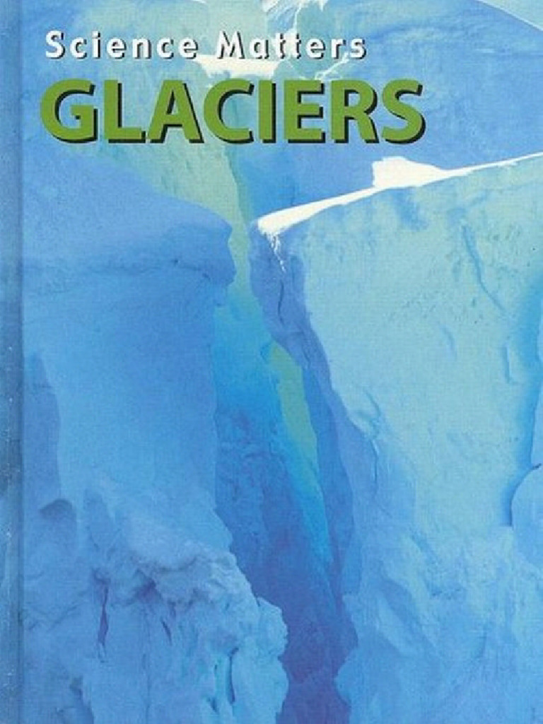 Glaciers - Science Matters | PDF | Glacier | Ice