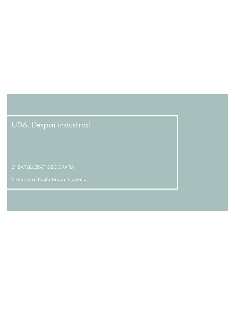 UD6. L'espai Industrial: 2º Batxillerat Geografia Professora: Paula Brocal Castelló | PDF