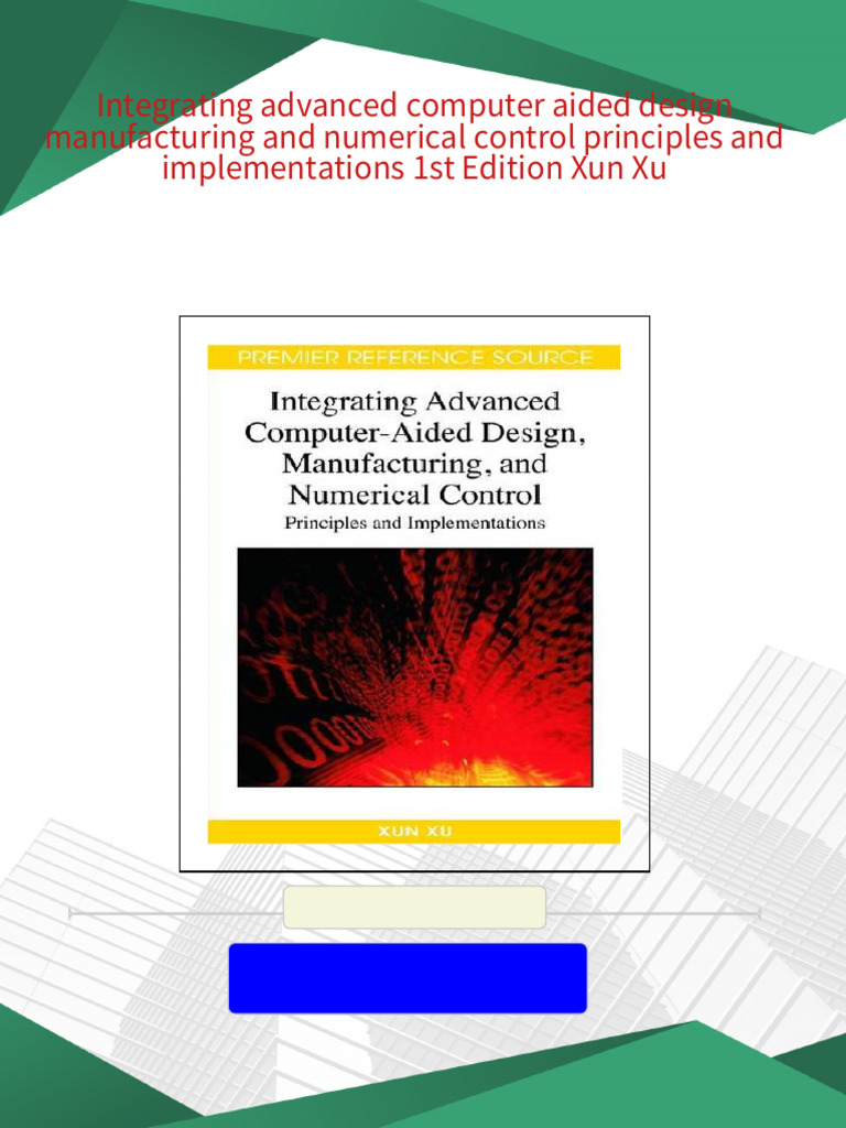 Integrating advanced computer aided design manufacturing and numerical control principles and ...