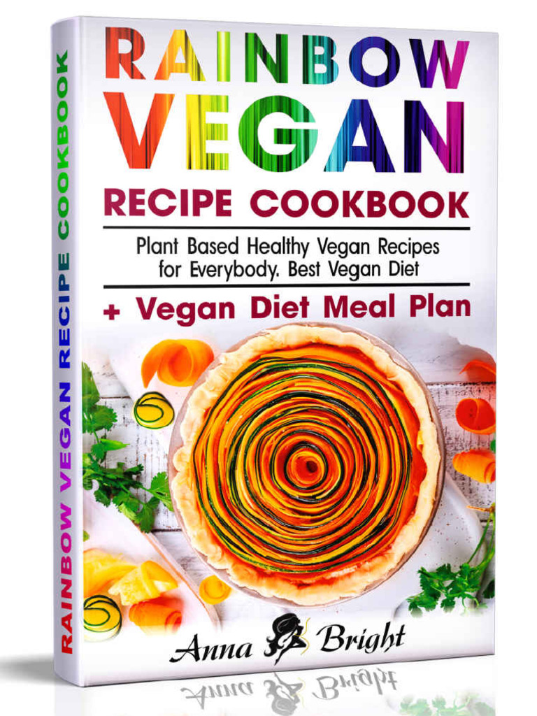 Anna Bright - Rainbow Vegan Recipe Cookbook - Easy Plant Based Healthy ...