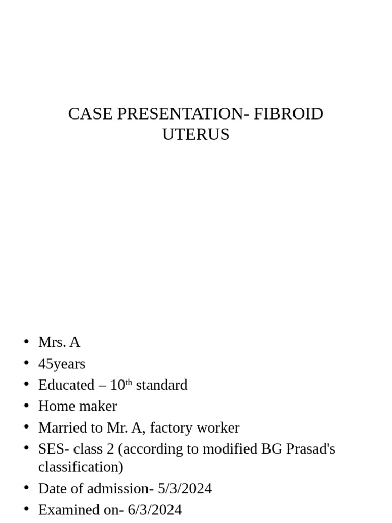 Uterine Fibroid Case Presentation | PDF | Uterus | Women's Health