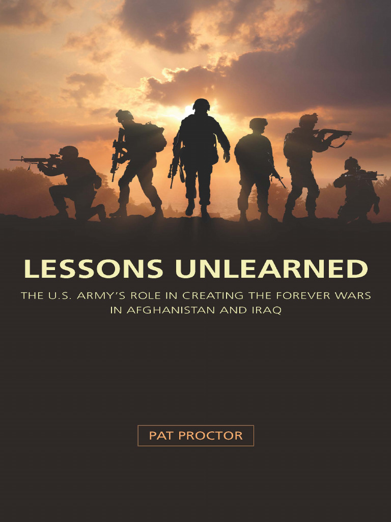 Lessons Unlearned The U.S. Armys Role in Creating The Forever Wars in ...