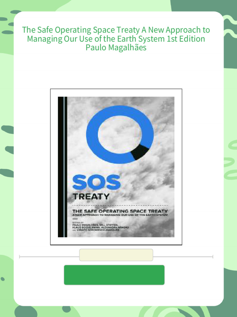 The Safe Operating Space Treaty A New Approach to Managing Our Use of the Earth System 1st ...