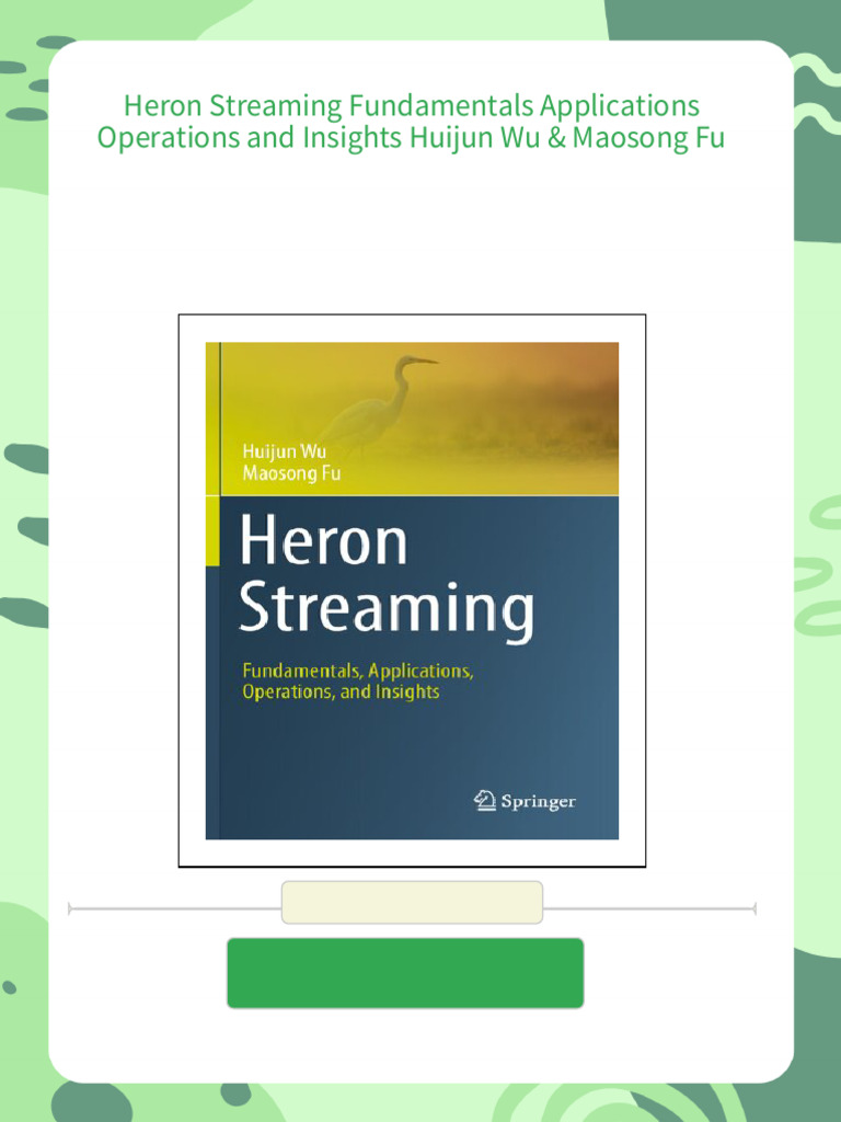 Heron Streaming Fundamentals Applications Operations and Insights Huijun Wu & Maosong Fu ...