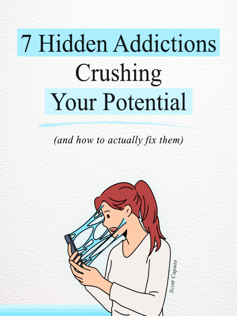 7 Hidden Addictions Crushing Your Potential | PDF