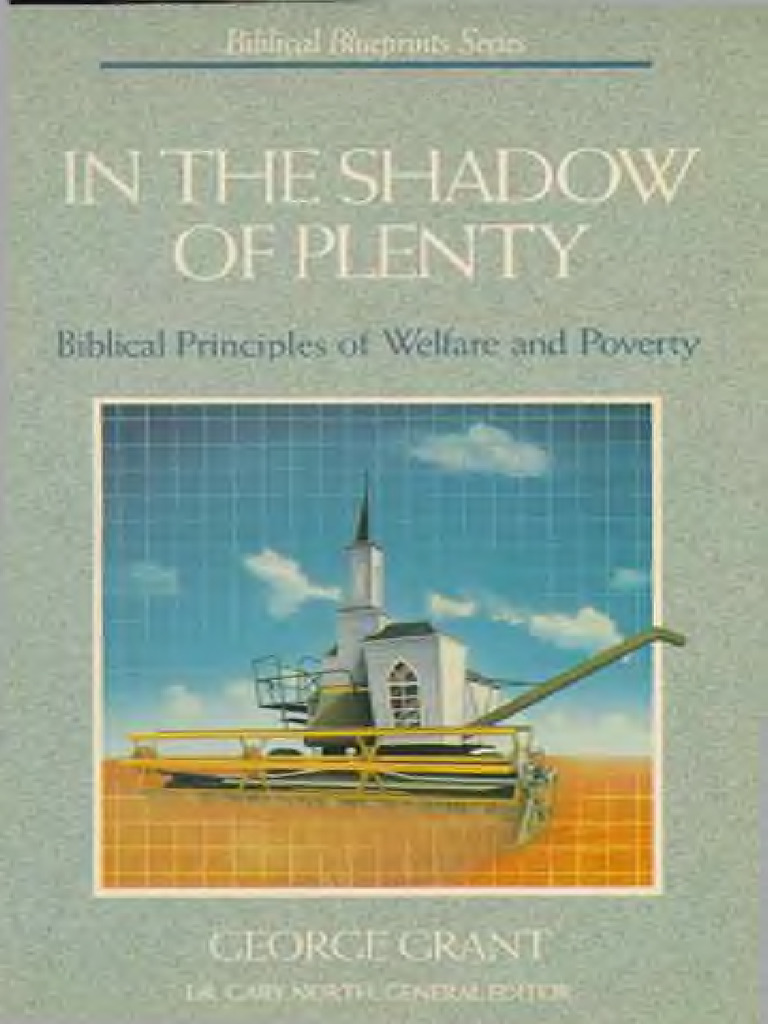 Grant-In The Shadow of Plenty - Biblical Principles of Welfare and ...