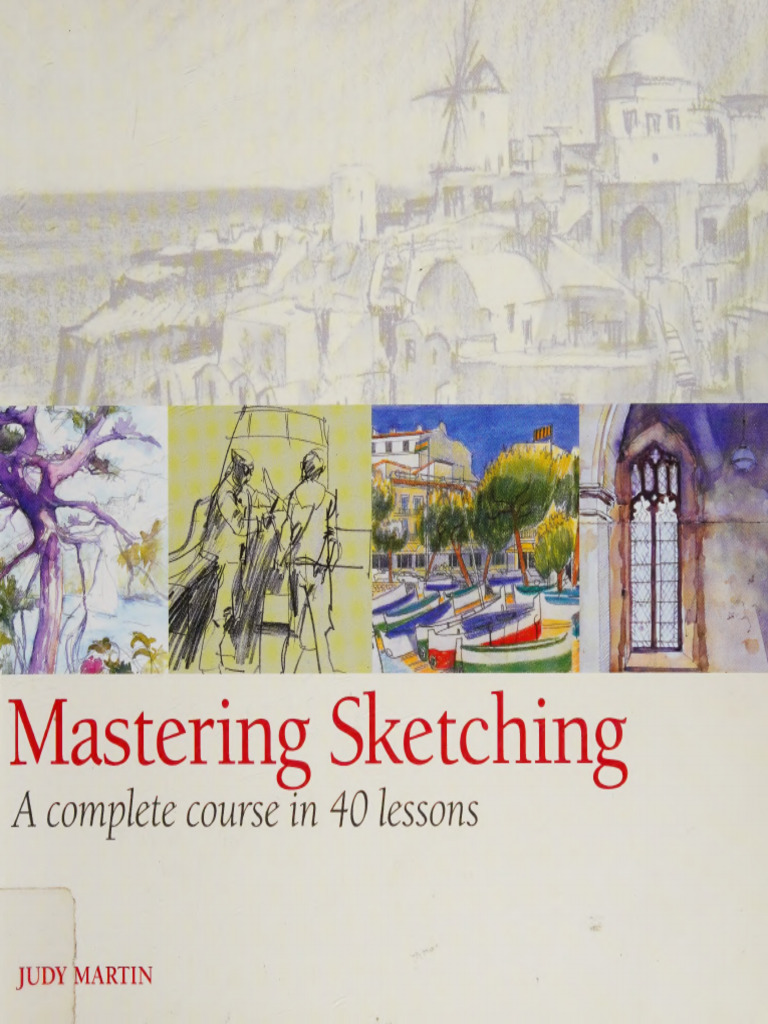 Mastering Sketching _ a Complete Course in 40 Lessons -- Martin, Judy (Frances Judy); Martin ...