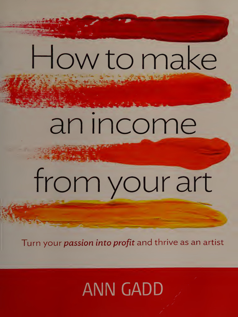 How To Make An Income From Your Art Turn Your Passion Into - Gadd, Ann ...