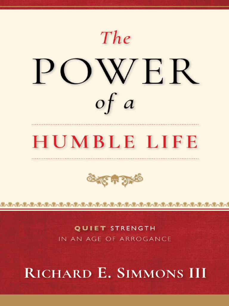 The Power of A Humble Life Quiet Strength in An Age of Arrogance | PDF ...