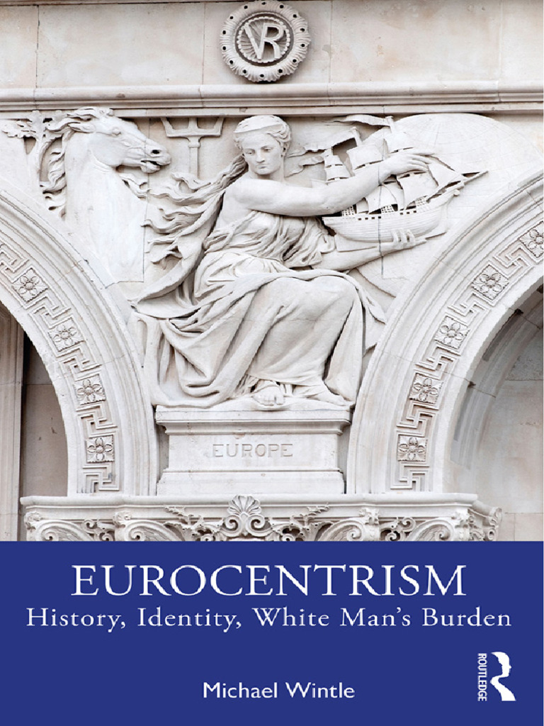Michael J. Wintle Eurocentrism History Identity White Man S Burden ...
