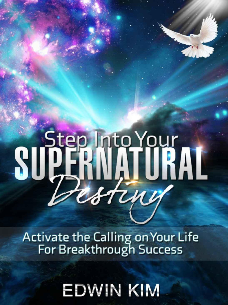 Step Into Your Supernatural Destiny Activate The Calling On Your LIFE For Breakthrough Success ...
