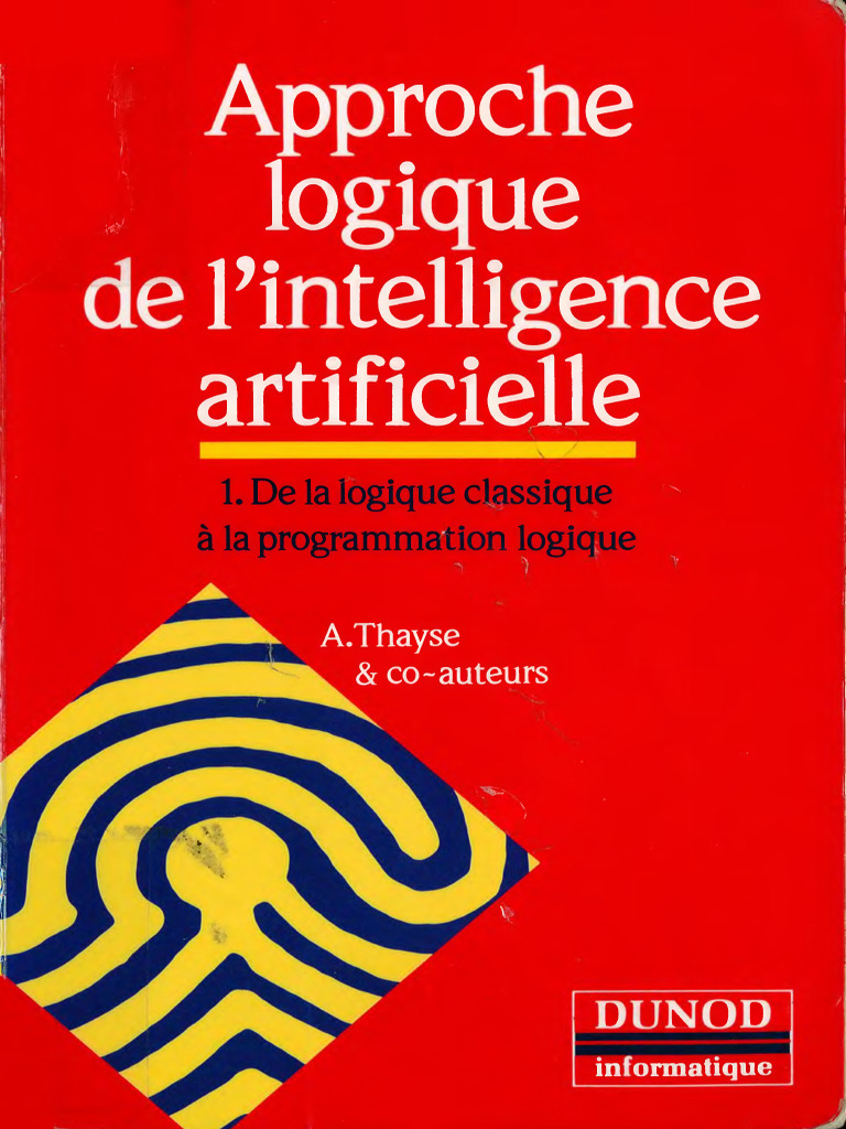 Approche Logique de Lintelligence Artificielle Tome 1 de La Logique Classique À La Programmation ...