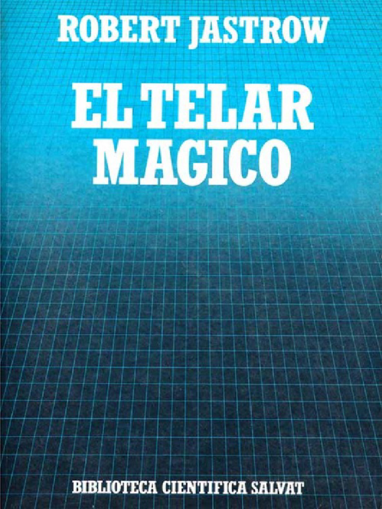 Jastrow, Robert (2017) El Telar Mágico | PDF | Universo | Dinosaurios