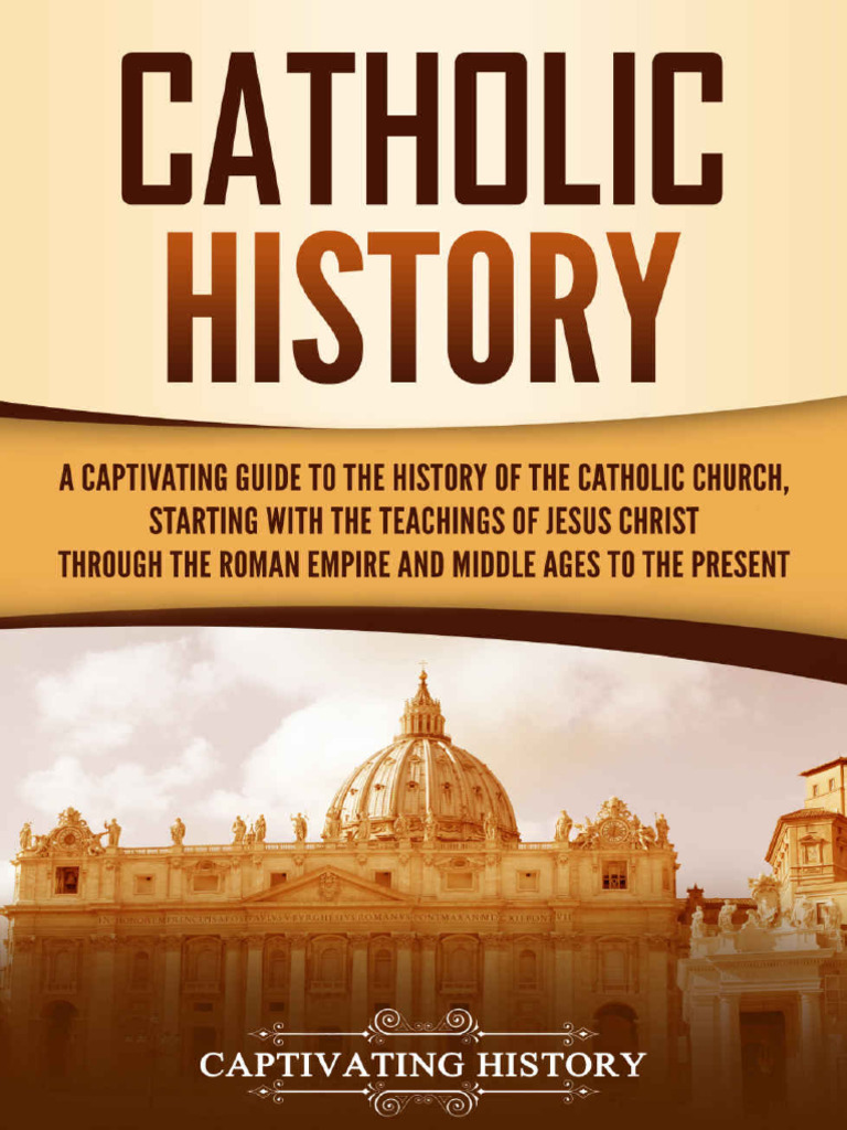 Catholic History A Captivating Guide To The History of The Catholic Church, Starting With The ...