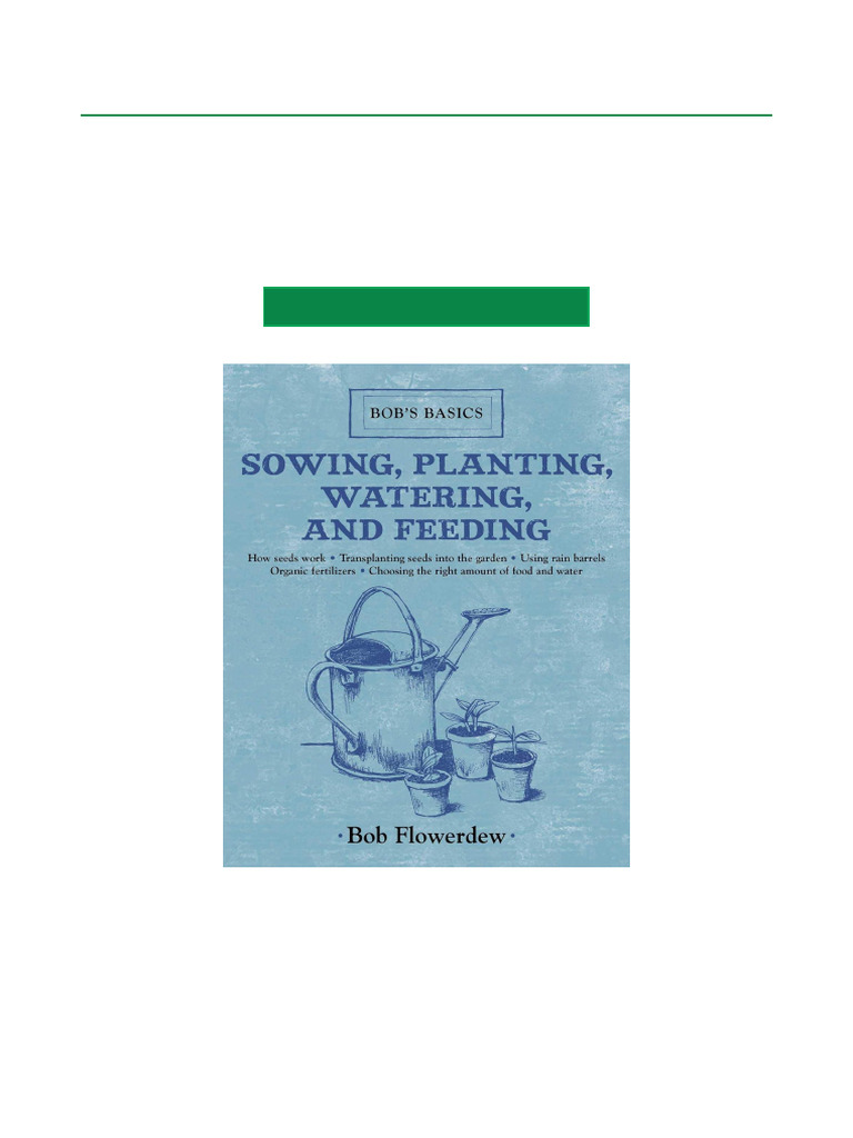 Fan Favorite Sowing, Planting, Watering, and Feeding Bob's Basics Best Quality Download | PDF