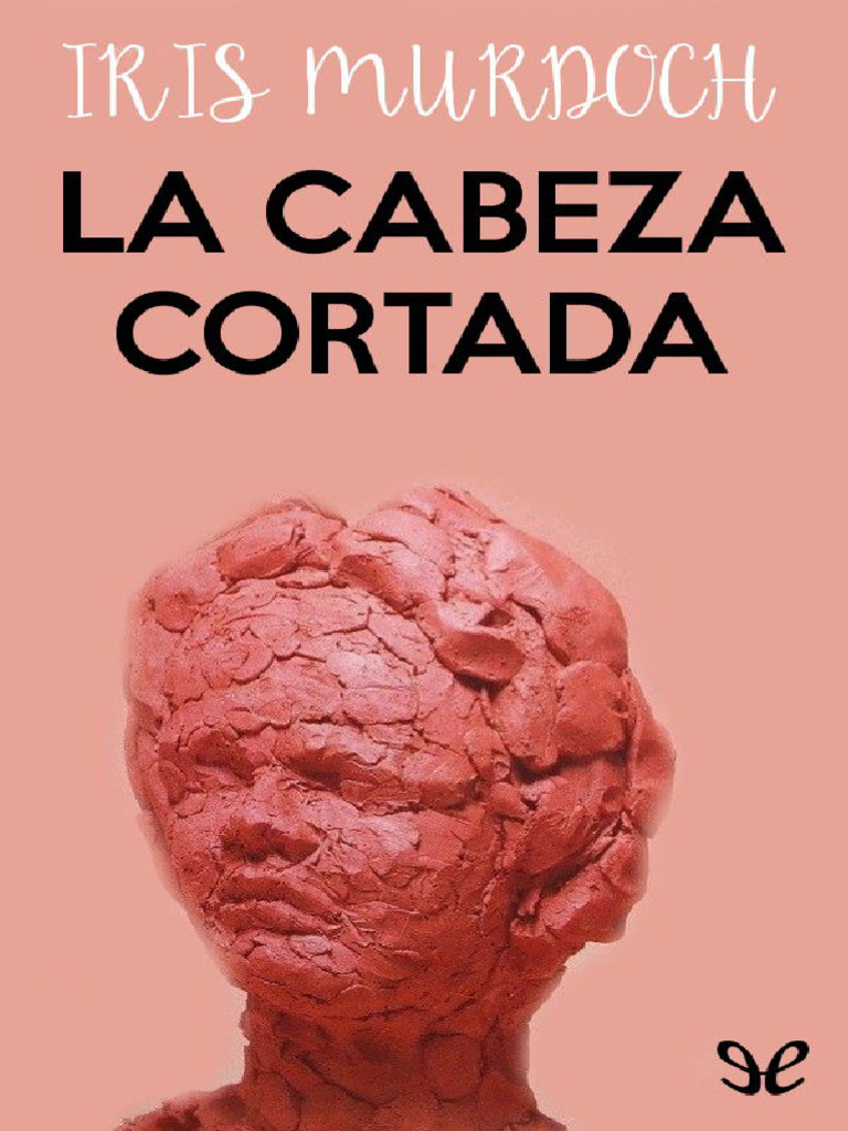 Iris Murdoch - La Cabeza Cortada | PDF | Amor | Alma