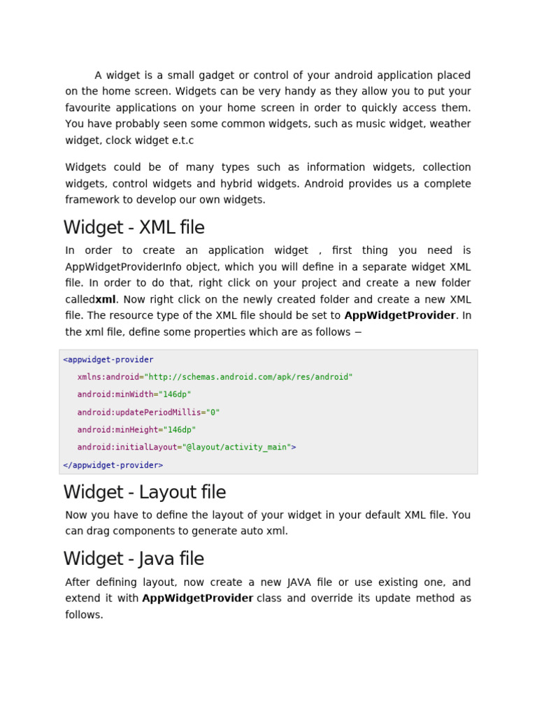 A widget is a small gadget or control of your android application placed on the home screen ...