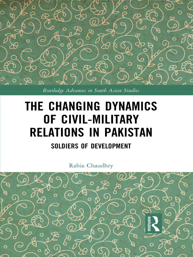 The Changing Dynamics of Civil Military Relations in - RABIA - CHAUDHRY ...