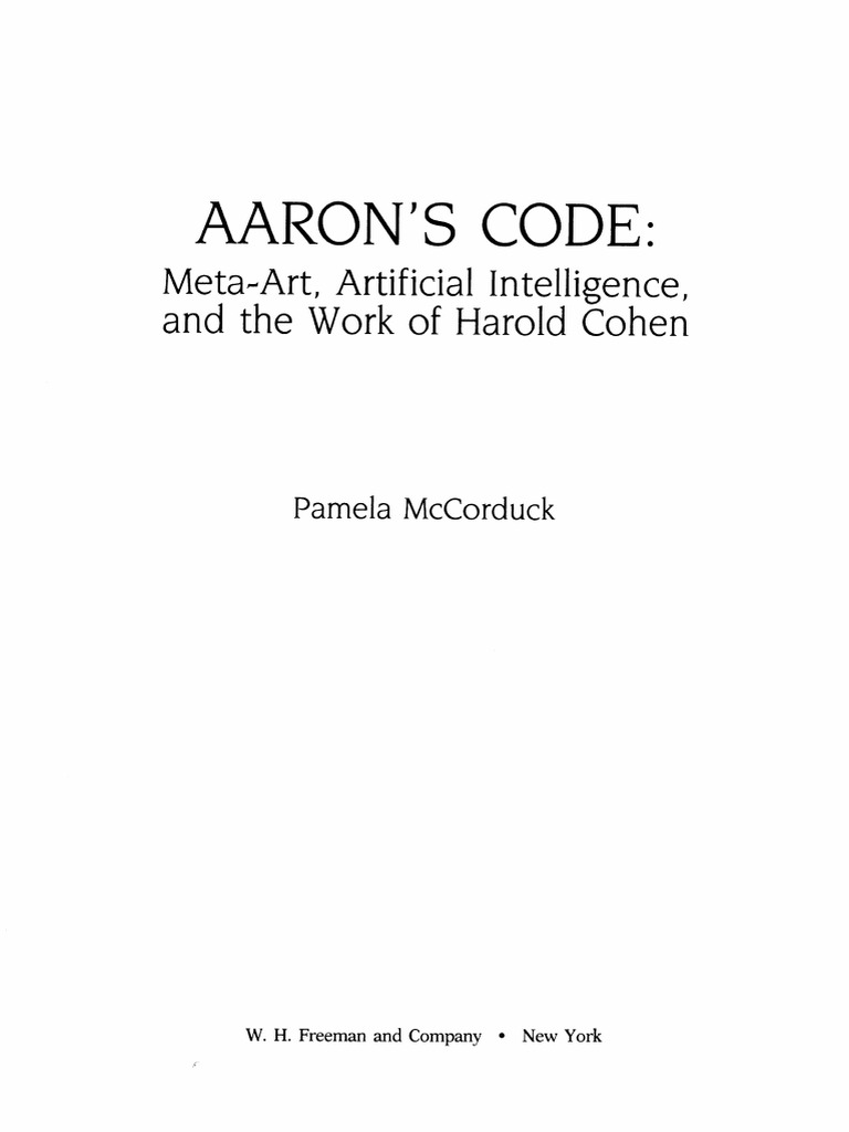 Pamela McCorduck - Aaron's Code_ Meta-Art, Artificial Intelligence, And the Work of Harold Cohen ...