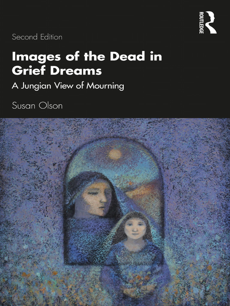 Images of The Dead in Grief Dreams A Jungian View of Mourning (Susan ...
