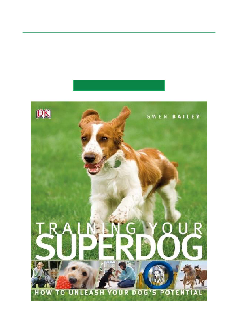 Training Your Superdog How to Unleash Your Dog's Potential Entire Volume Download | PDF