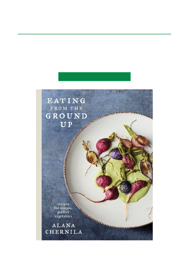 Eating From The Ground Up Recipes For Simple, Perfect Vegetables A ...