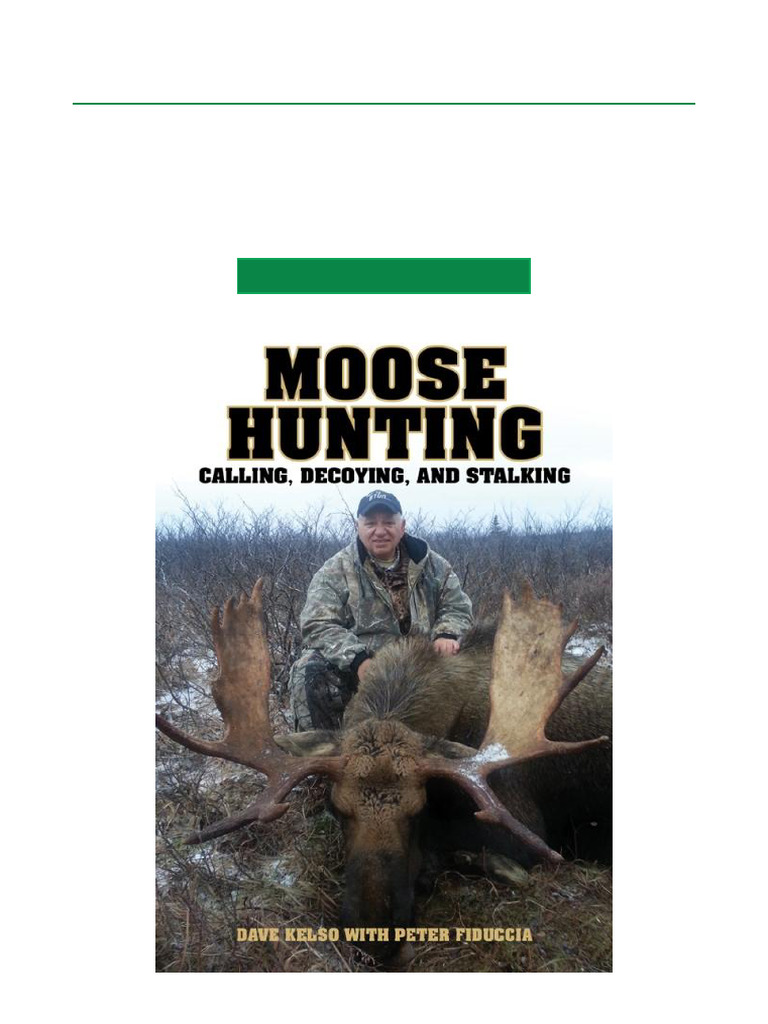 Moose Hunting Calling, Decoying, and Stalking FULL PDF DOCX DOWNLOAD | PDF