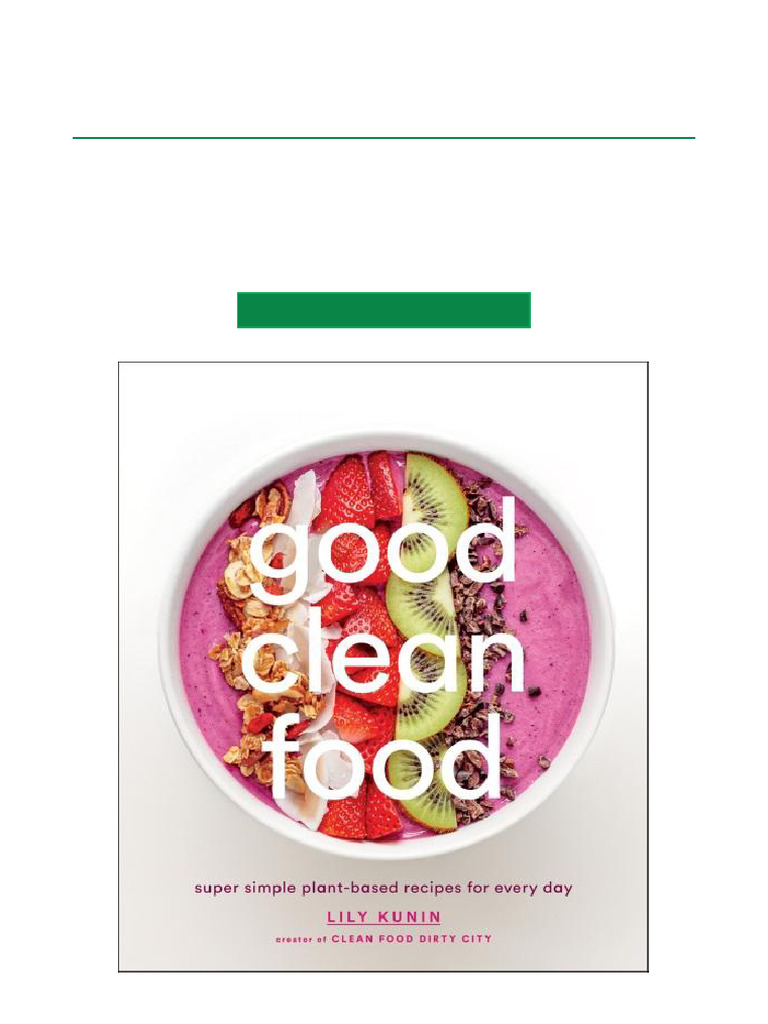 Good Clean Food Super Simple Plant Based Recipes For Every Day Scribd Download | PDF