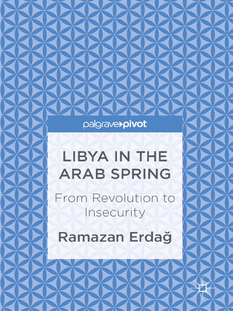 Libya in The Arab Spring - From Revolution To Insecurity - 2017 | PDF ...