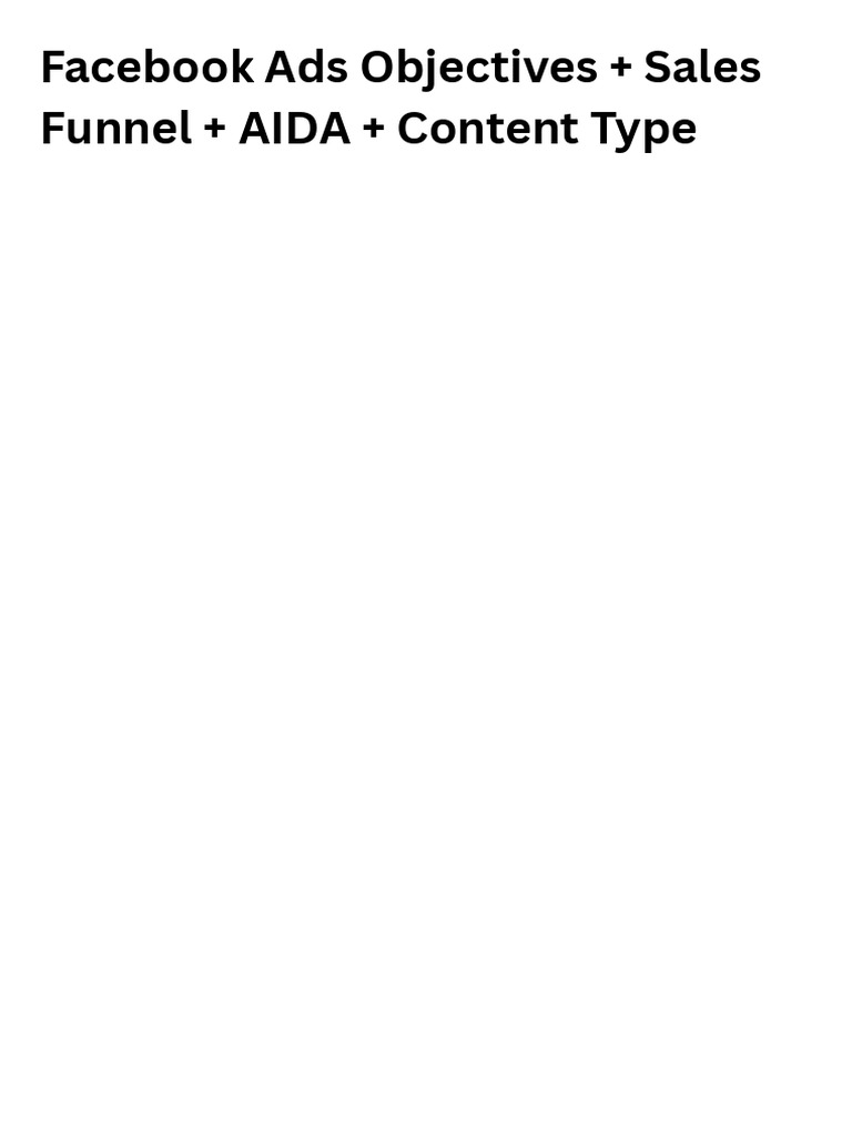 Facebook Ads Objectives + Sales Funnel + AIDA + Content Type | PDF | Advertising | World Wide Web