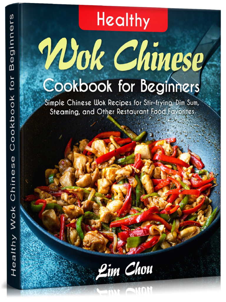 Healthy Wok Chinese Cookbook For Beginners Simple Chinese Wok Recipes ...
