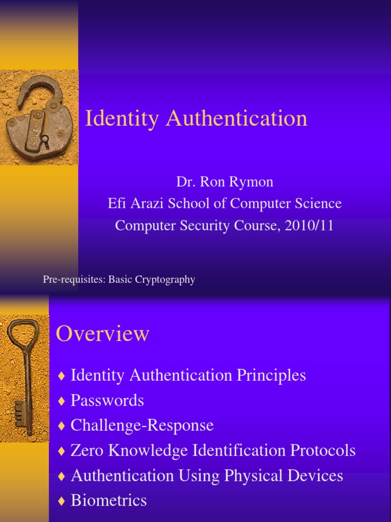 Identity Authentication: Dr. Ron Rymon Efi Arazi School of Computer Science Computer Security ...