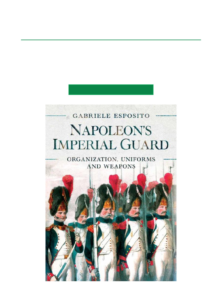 Napoleon's Imperial Guard Organization, Uniforms and Weapons Official ...