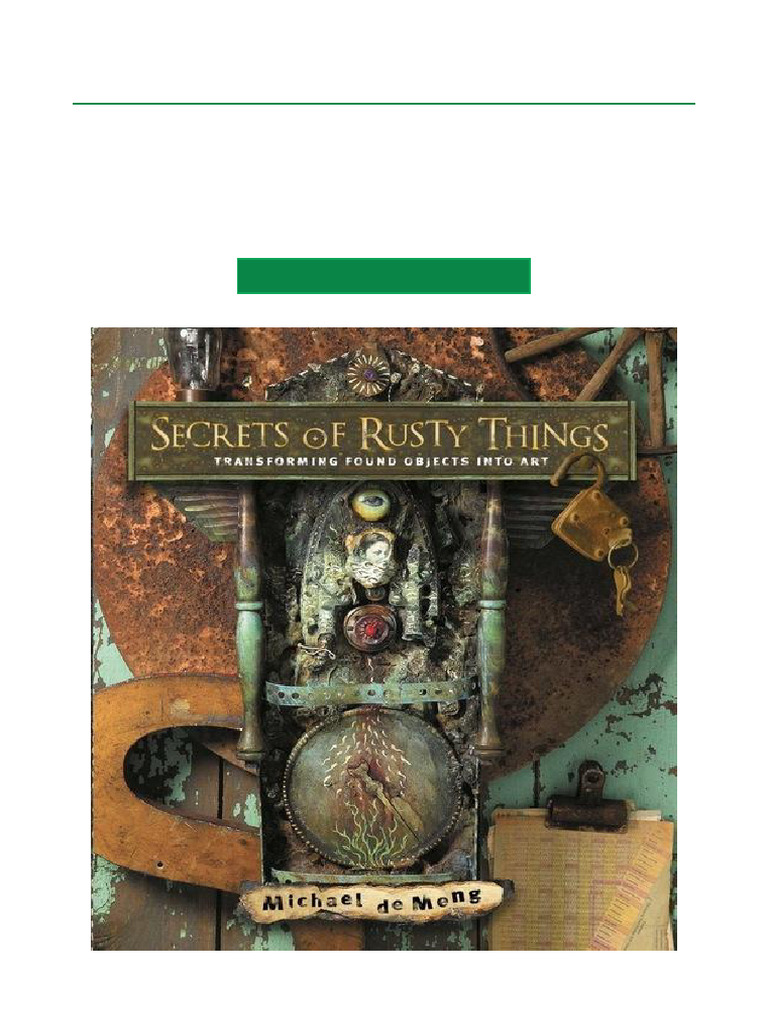 Secrets of Rusty Things Transforming Found Objects Into Art Scribd ...