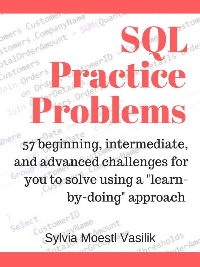 SQL Practice Problems_ 57 beginning, intermediate, and advanced challenges for you to solve ...