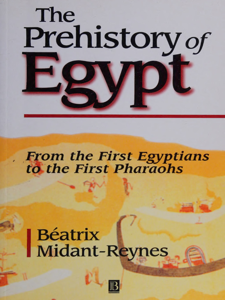 The Prehistory of Egypt From The First Egyptians To The First Pharaohs ...